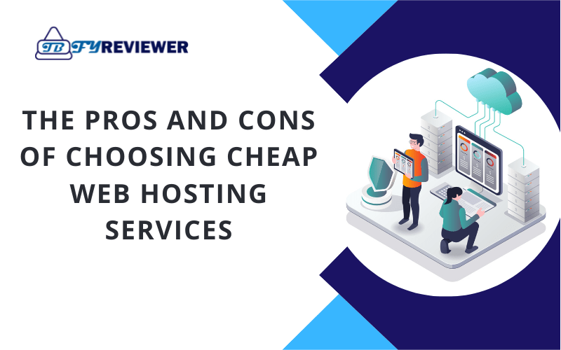 The Pros and Cons of Choosing Cheap Web Hosting Services